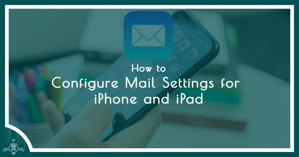 How to Configure Mail Settings for iPhone and iPad - Alcinder Tech